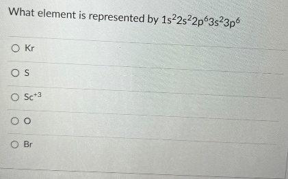 Solved What element is represented by 1s22s22p63s23p6 Kr S | Chegg.com