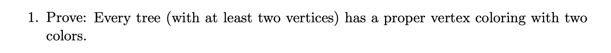 Solved 1. Prove: Every tree (with at least two vertices) has | Chegg.com