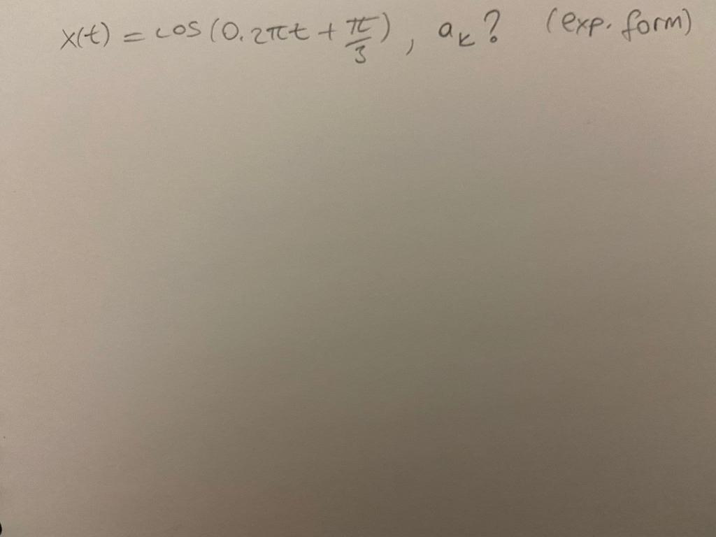 Solved x(t)=cos(0.2πt+3π),ak ? (exp. form) | Chegg.com