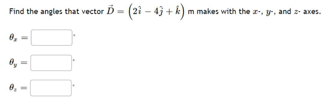 [Solved]: Find the angles that vector ( vec{D}=(2 hat{i
