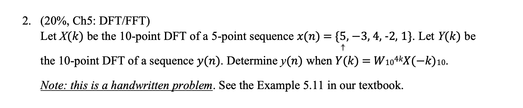 Solved 2. (20%, Ch5: DFT/FFT) Let X(k) be the 10-point DFT | Chegg.com
