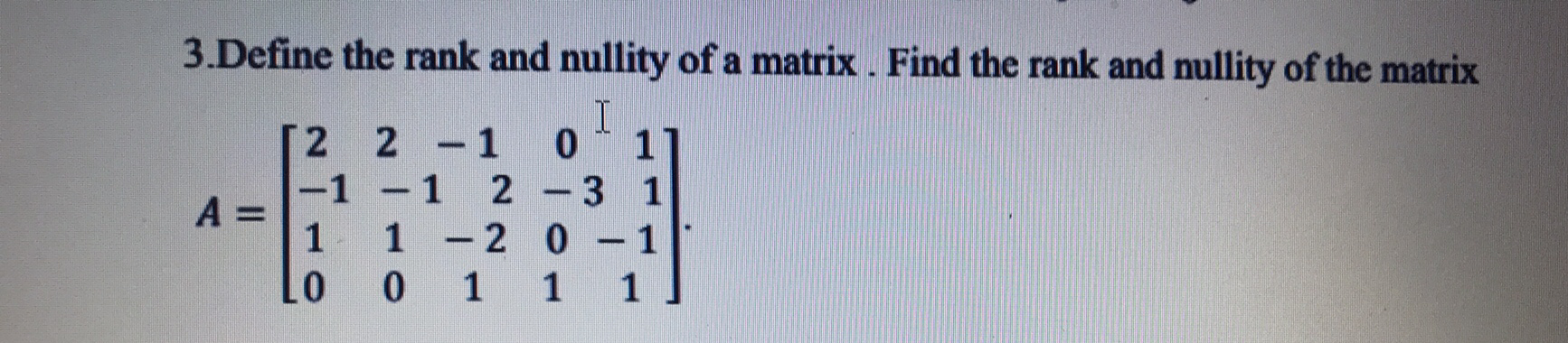 Solved 3.Define the rank and nullity of a matrix. Find the | Chegg.com