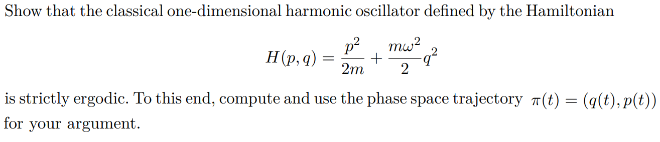 Solved H(p,q)=2mp2+2mω2q2 is strictly ergodic. To this end, | Chegg.com