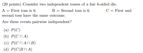 Solved (20 points) Consider two independent tosses of a fair | Chegg.com