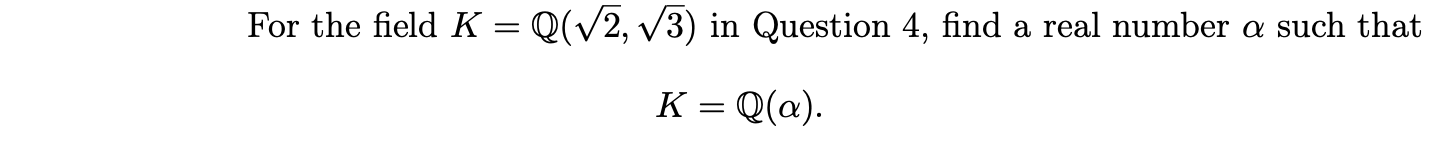 Solved For the field K=Q(2,3) in Question 4 , find a real | Chegg.com