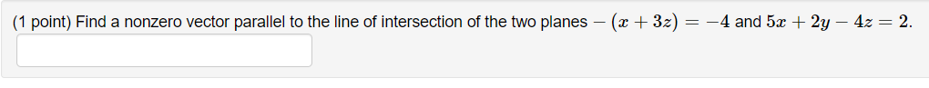Solved (1 point) Find a nonzero vector parallel to the line | Chegg.com
