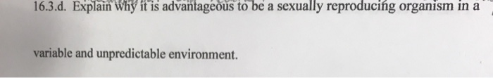 Solved 16.3.d. Explain Why it is advantageous to be a | Chegg.com