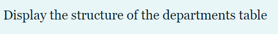 Solved Display the structure of the departments table | Chegg.com