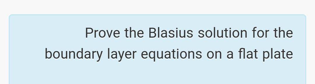 Solved Prove the Blasius solution for the boundary layer | Chegg.com