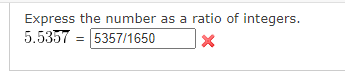 Solved Express the number as a ratio of integers. 5.5357= | Chegg.com