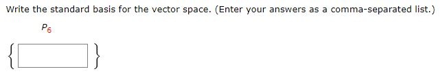 Solved Write the standard basis for the vector space. (Enter | Chegg.com