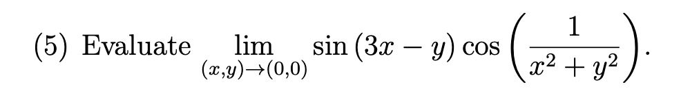 Solved (5) Evaluate lim(x,y)→(0,0)sin(3x−y)cos(x2+y21). | Chegg.com
