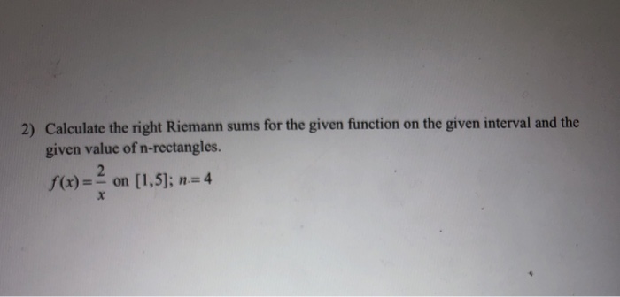 Solved 2) Calculate the right Riemann sums for the given | Chegg.com