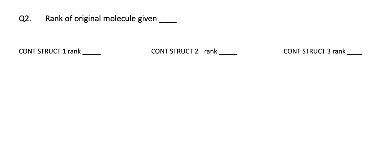 Solved Q2. Rank of original molecule given CONT STRUCT 1 | Chegg.com