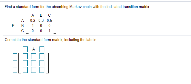 Solved Find a standard form for the absorbing Markov chain | Chegg.com