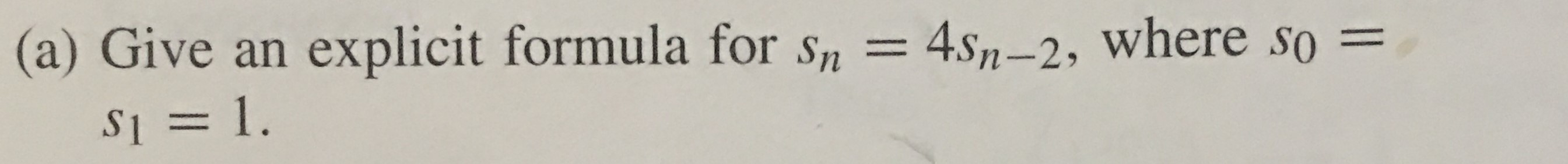 Solved (a) Give an explicit formula for Sn = 4sn-2, where so | Chegg.com