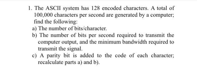 Solved 1. The ASCII system has 128 encoded characters. A | Chegg.com