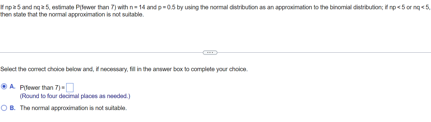 Solved If np≥5 and nq≥5, estimate P (fewer than 7) with n=14 | Chegg.com
