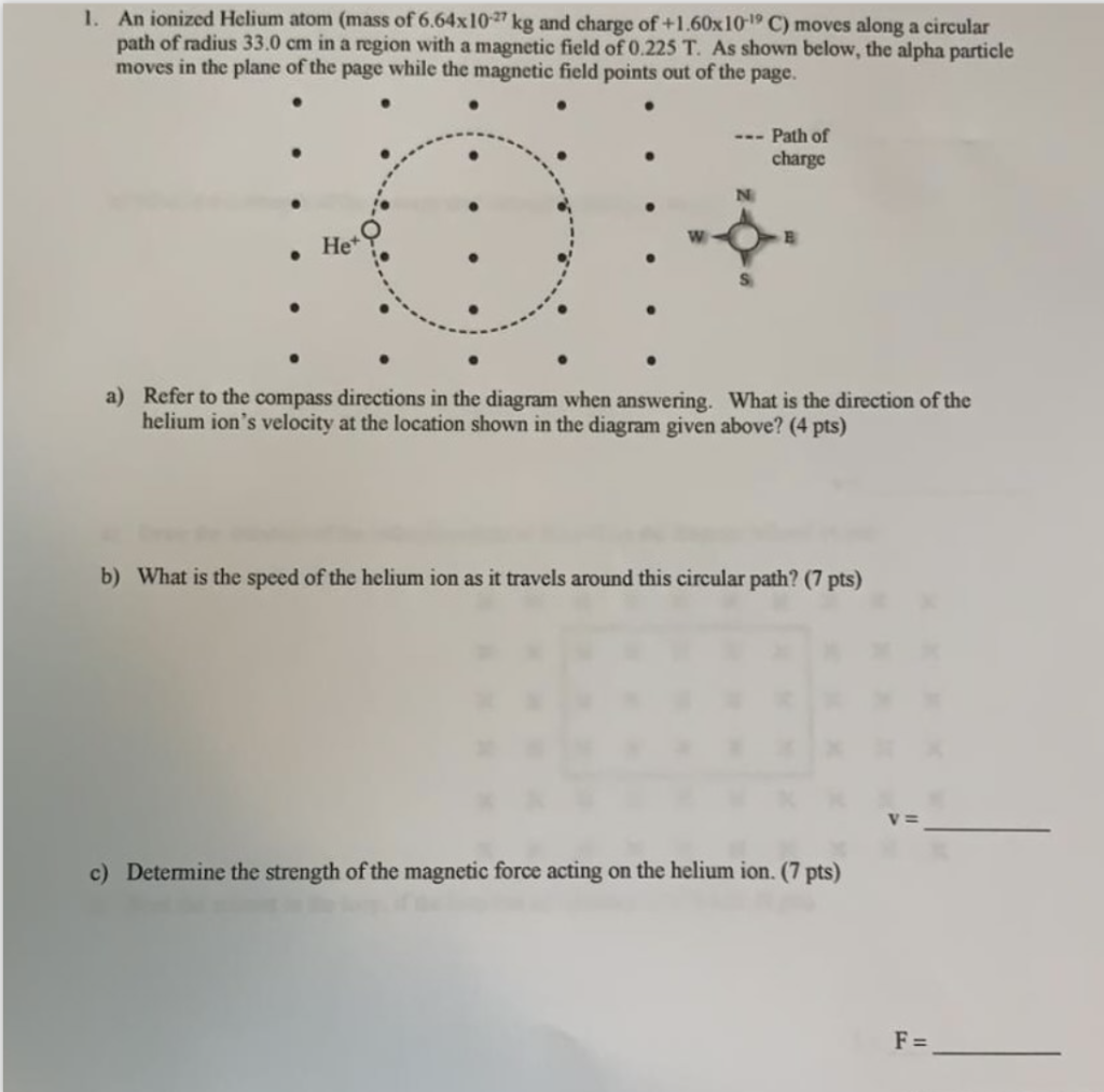 Solved 1. An ionized Helium atom (mass of 6.64x10-27 kg and | Chegg.com