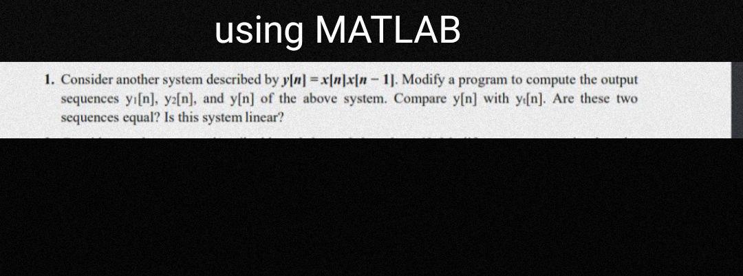 using MATLAB 1. Consider another system described by | Chegg.com