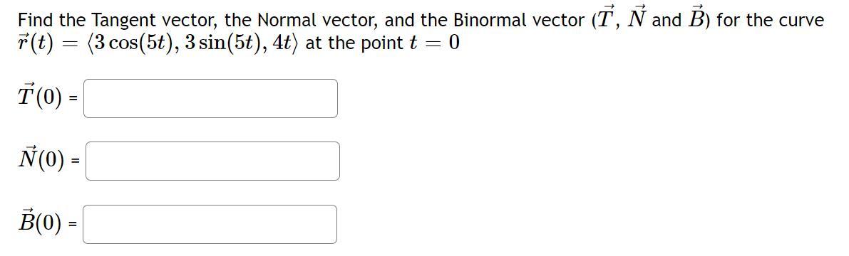 Solved Find the Tangent vector, the Normal vector, and the | Chegg.com