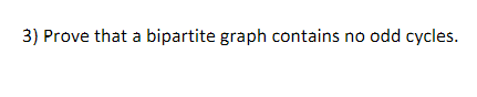Solved 3) Prove that a bipartite graph contains no odd | Chegg.com