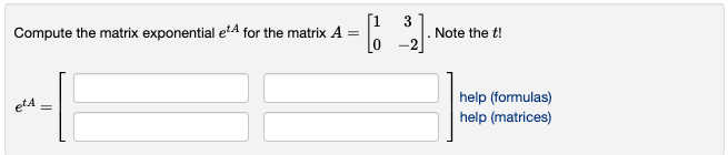 Solved Compute the matrix exponential etA for the matrix | Chegg.com