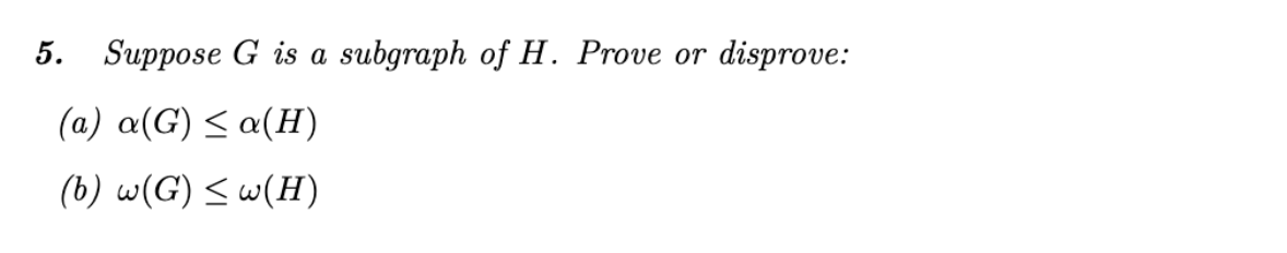 Solved 5. Suppose G is a subgraph of H. Prove or disprove: | Chegg.com