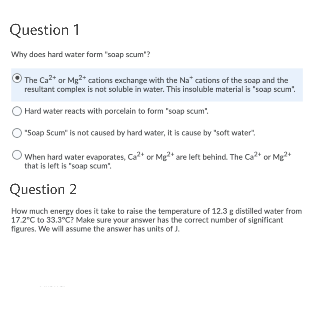 Solved Question 1 Why does hard water form "soap scum"? The | Chegg.com