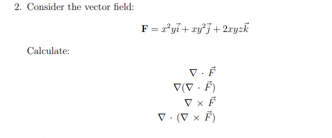 Solved 2. Consider the vector field: F=x2yi+xy2j+2xyzk | Chegg.com