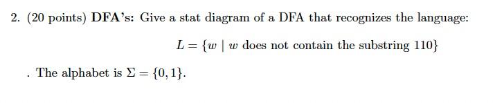 Solved (20 points) DFA's: Give a stat diagram of a DFA that | Chegg.com