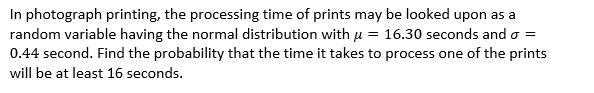 Solved In photograph printing, the processing time of prints | Chegg.com