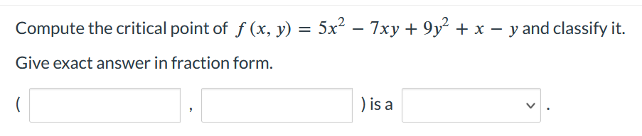 Solved Compute The Critical Point Of F X Y 5x2−7xy 9y2 X−y