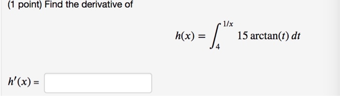 Solved (1 point) Find the derivative of h(x) = 15 arctan(t) | Chegg.com