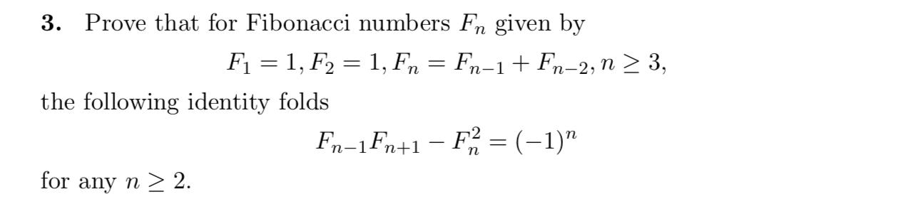 Solved 3. Prove that for Fibonacci numbers Fn given by Fi = | Chegg.com