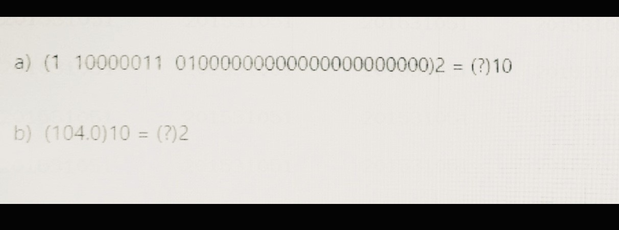 Solved a) (1 10000011 01000000000000000000000)2 = (?)10 b) | Chegg.com