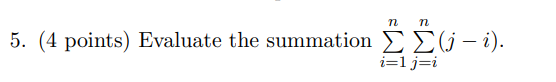 Solved 5. (4 points) Evaluate the summation ∑i=1n∑j=in(j−i). | Chegg.com