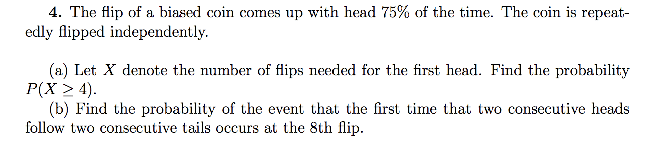 Solved 4. The flip of a biased coin comes up with head 75% | Chegg.com