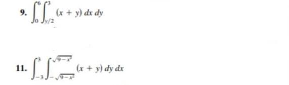 Solved 9. SI « + y) dr dy (x ) 11. - / (x + y) dy dx | Chegg.com