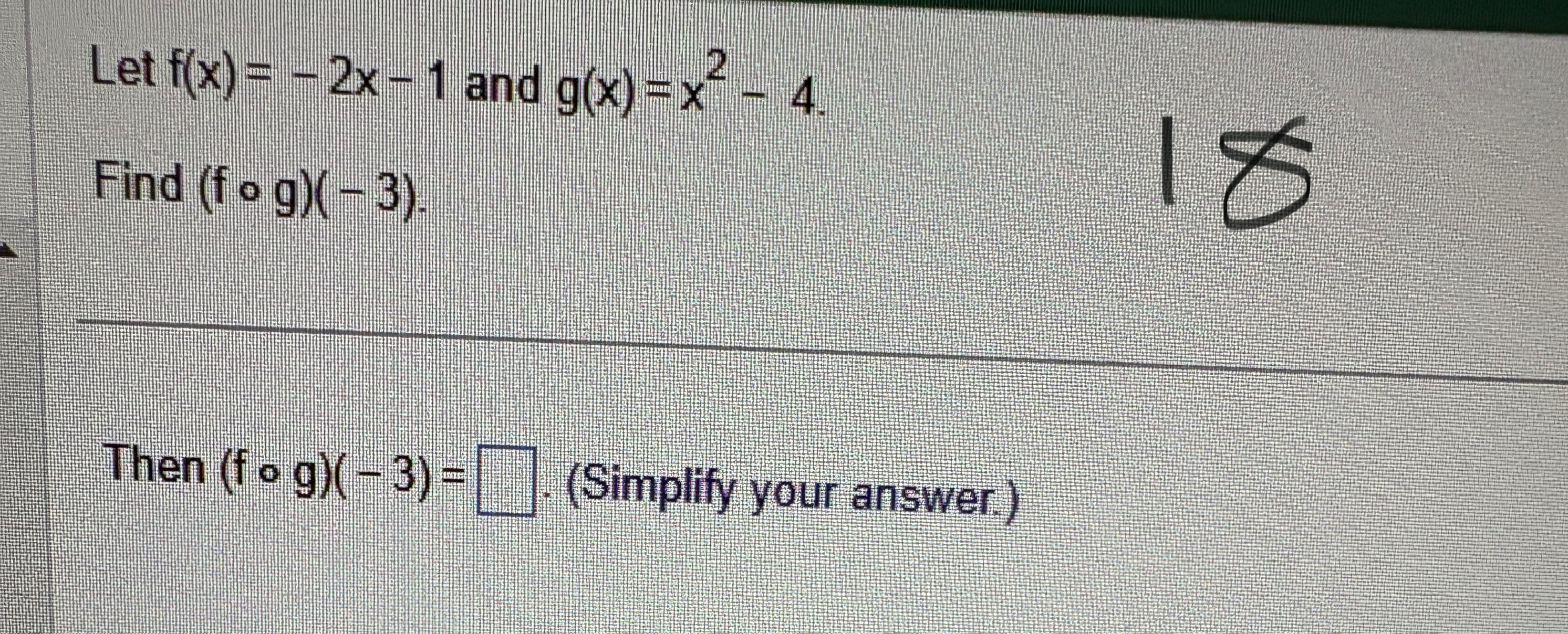 Solved Let f(x)=-2x-1 ﻿and g(x)=x2-4Find (f@g)(-3)Then | Chegg.com