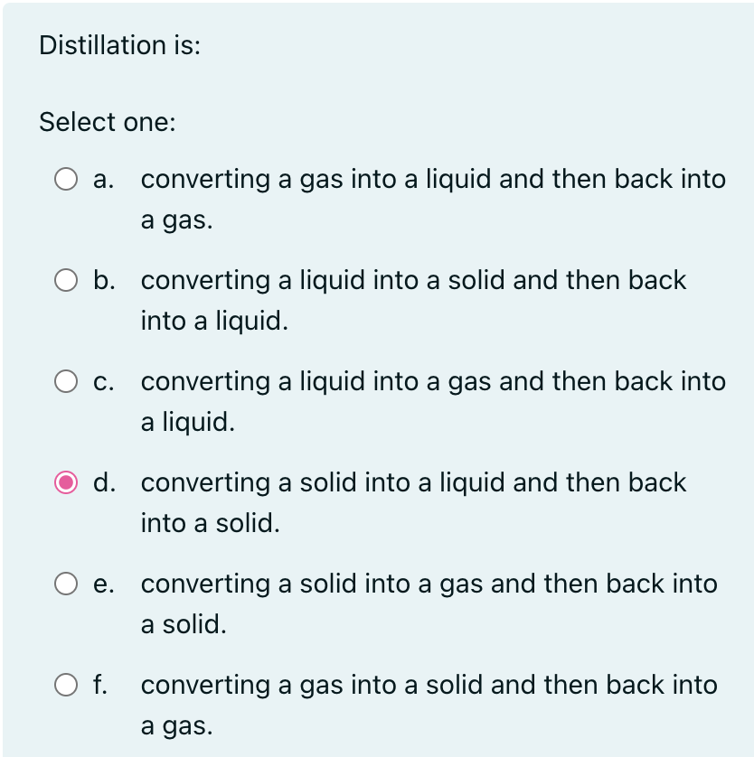 Solved Distillation is:Select one:a. ﻿converting a gas into | Chegg.com