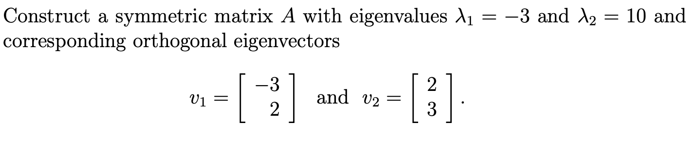 Solved = Construct a symmetric matrix A with eigenvalues 11 | Chegg.com