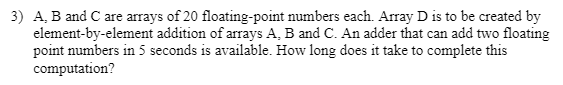 Solved 3) A. B and C are arrays of 20 floating-point numbers | Chegg.com