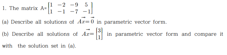 Solved 1. The matrix A=[11−2−1−9−75−1] (a) Describe all | Chegg.com