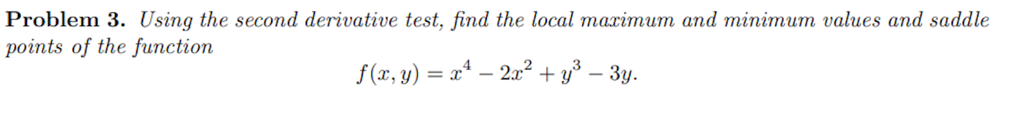 Solved Problem 3. Using the second derivative test, find the | Chegg.com