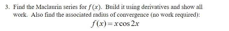 Solved 3. Find the Maclaurin series for f(x). Build it using | Chegg.com