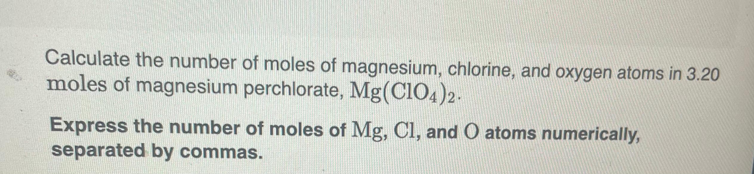 Solved Calculate the number of moles of magnesium, chlorine, | Chegg.com