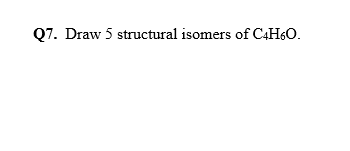 Solved Q7. Draw 5 structural isomers of C4H60. | Chegg.com