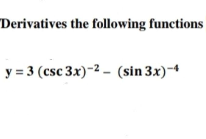 Solved Derivatives the following functions y = 3 (csc 3x)-2 | Chegg.com