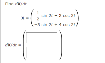 Solved Find dx/dt. X= sin 2t - 2 cos 2t 2 -3 sin 2t + 4 cos | Chegg.com